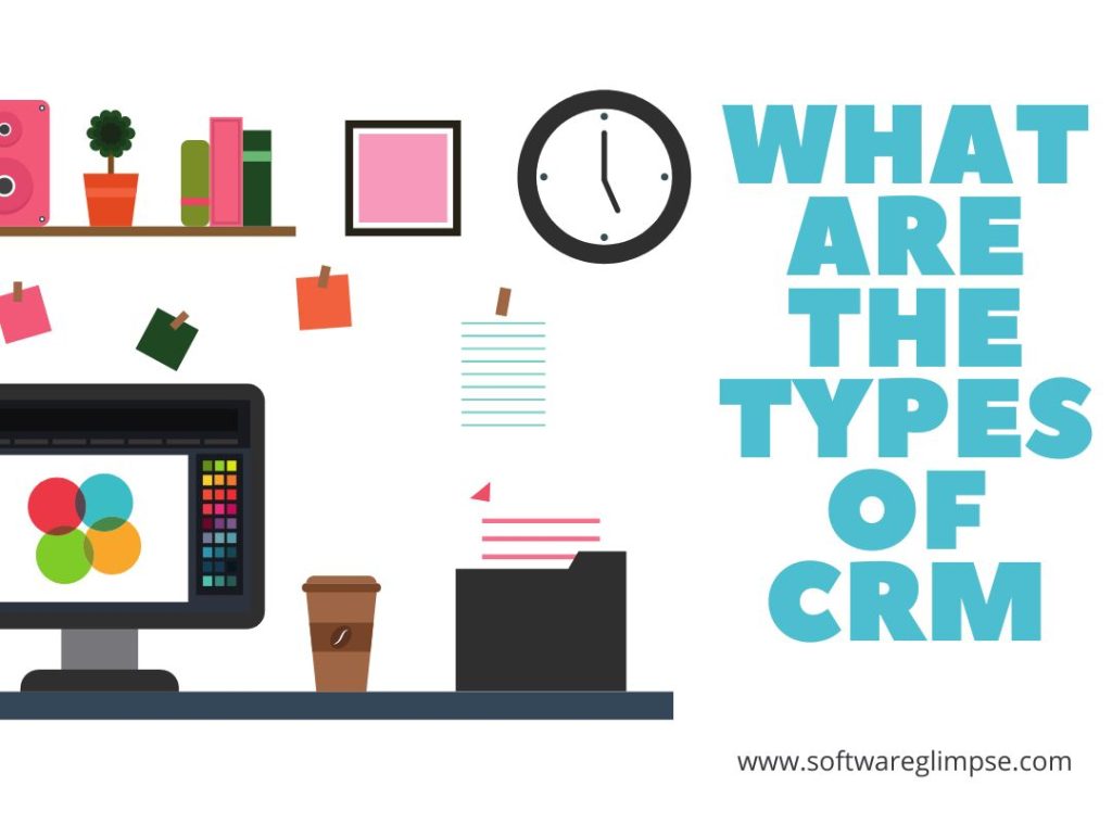 What are the types of CRM - softwareglimpse.com